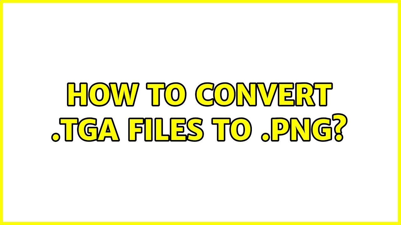 How to convert .tga files to .png? (4 Solutions!!) - YouTube