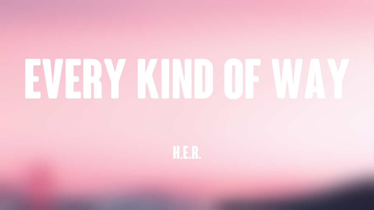 Every Kind Of Way - H.E.R. (Lyrics) 💤 - YouTube