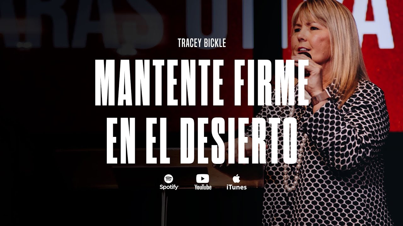 Mantente Firme en el Desierto • Tracey Bickle - YouTube