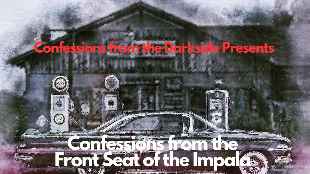CFTD Presents Confessions from the Front Seat of the Impala ...
