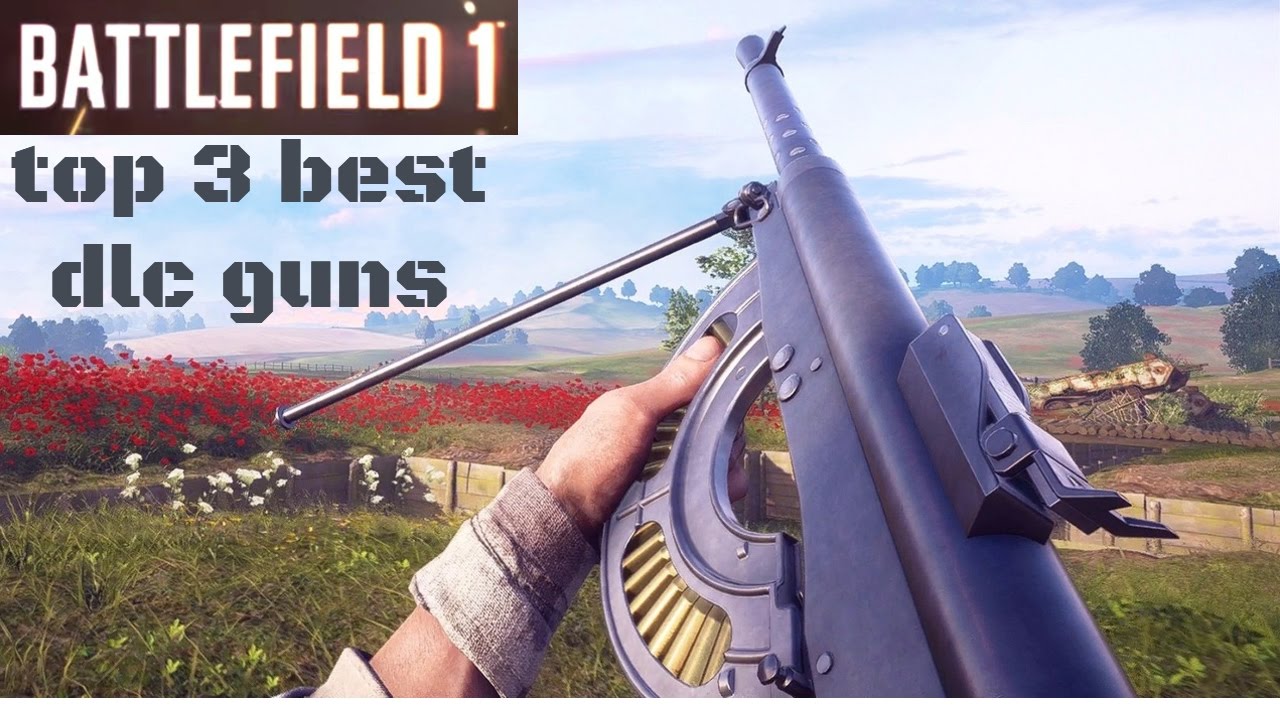 Battlefield 1 top 3 best DLC weapons - YouTube