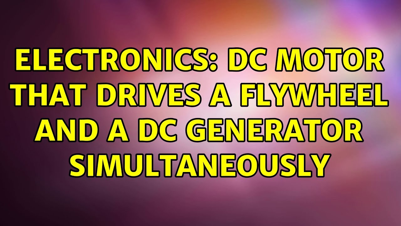 Electronics: DC motor that drives a flywheel and a DC generator ...