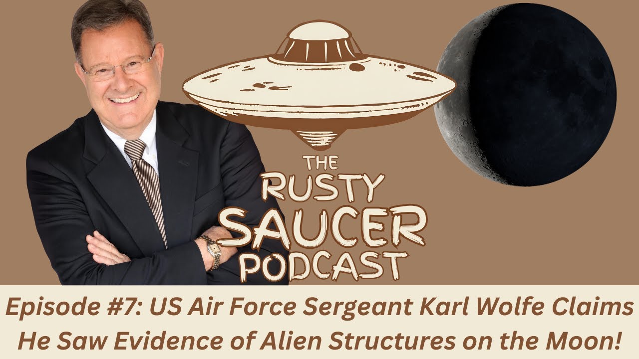 Episode #7: US Air Force Sergeant Karl Wolfe Claims He Saw Evidence of ...