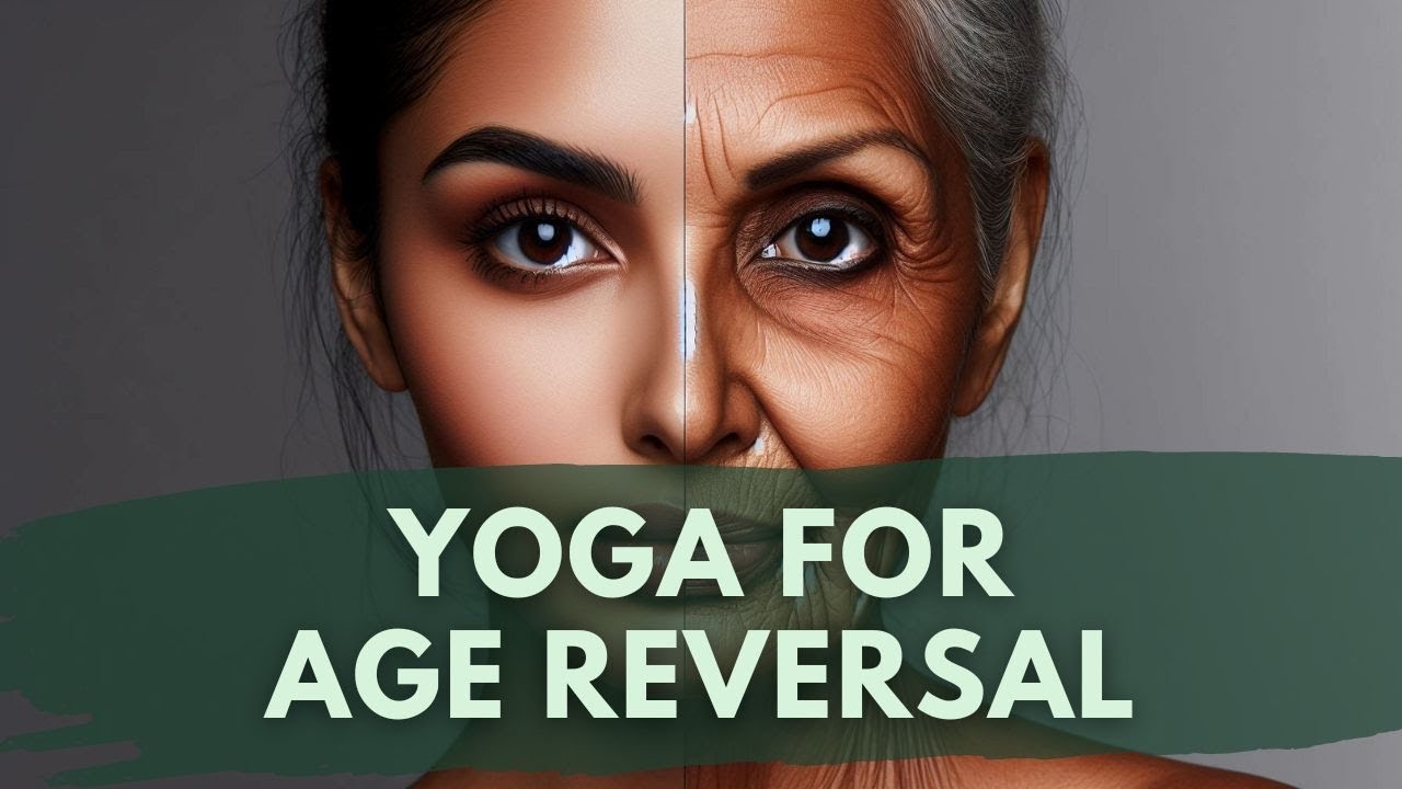 Reverse Aging Naturally with Yoga Techniques | How to Look Younger ...