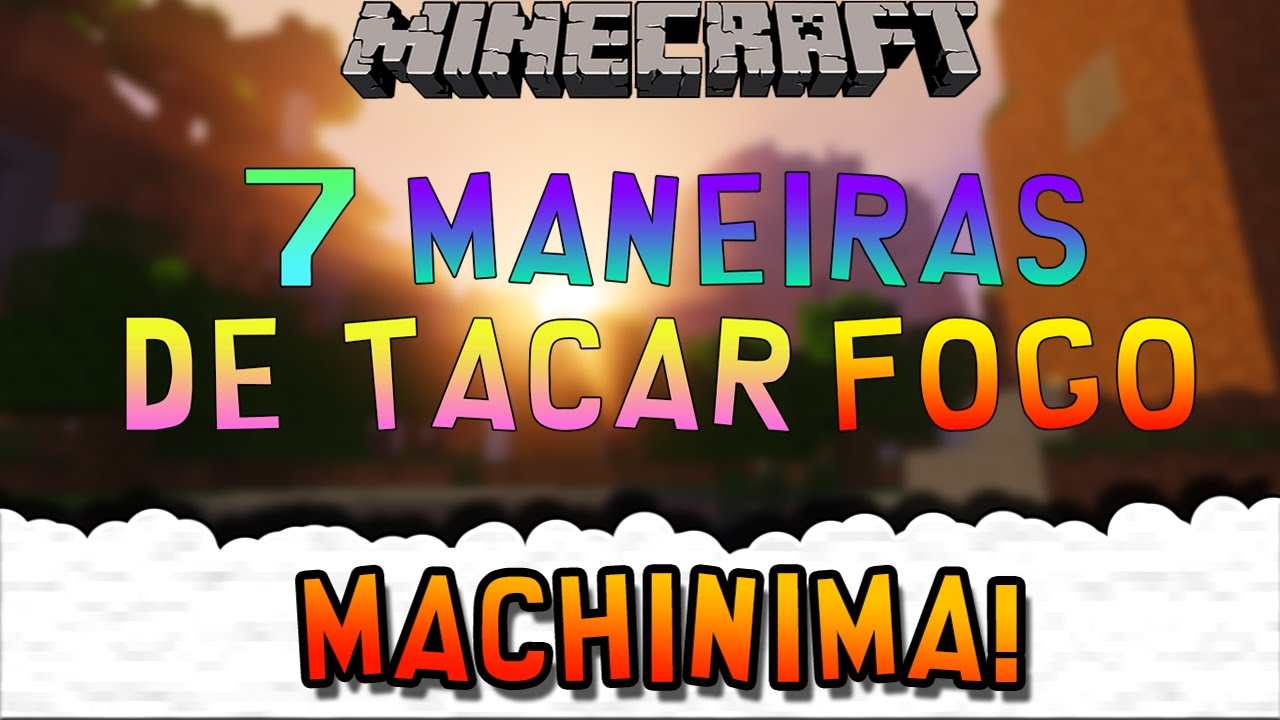 7 Maneiras de Tacar Fogo - Minecraft Machinima - YouTube