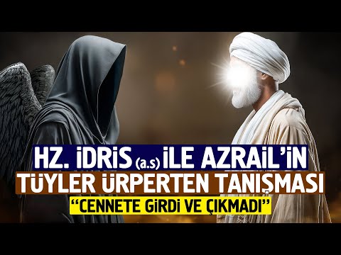 Hz. İdris ile Azrail'in Tüyler Ürperten Tanışması. Cennete Girdi ve Çıkmadı