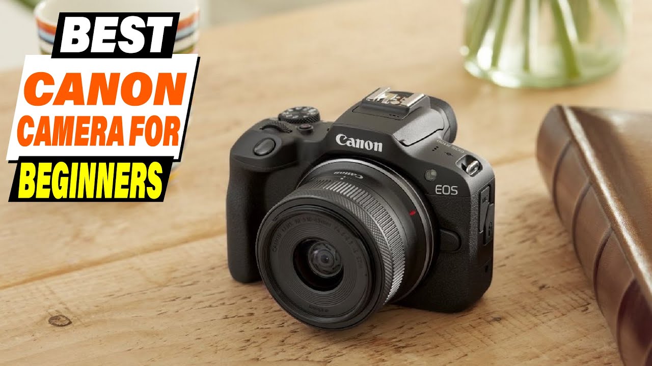Best Canon Cameras for Beginners: A Comprehensive Guide - YouTube