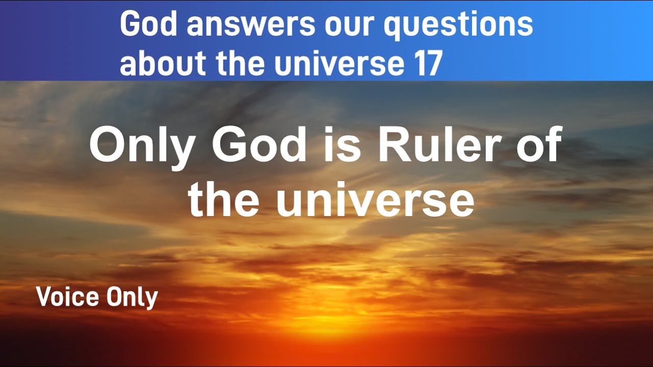 God answers our questions about the universe - 17 Only God is Ruler of ...