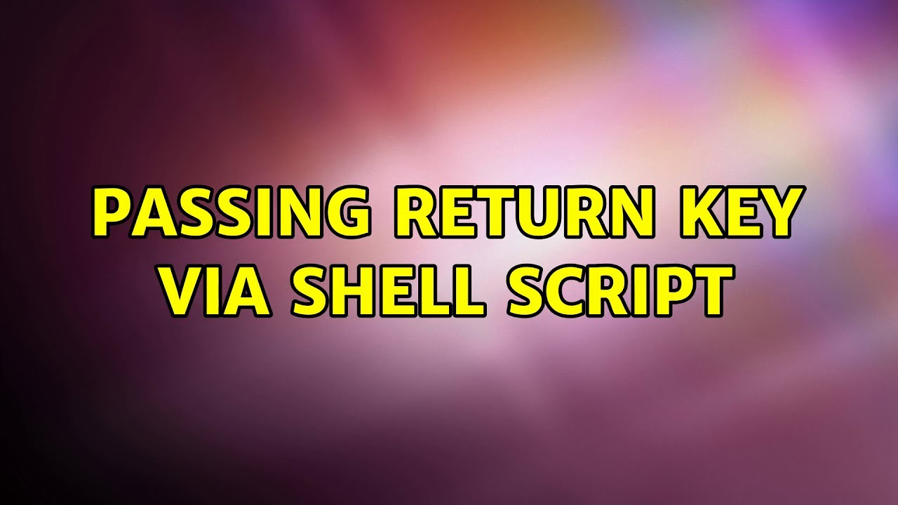Passing Return Key Via Shell Script YouTube passing-return-key-via-shell-script-youtube