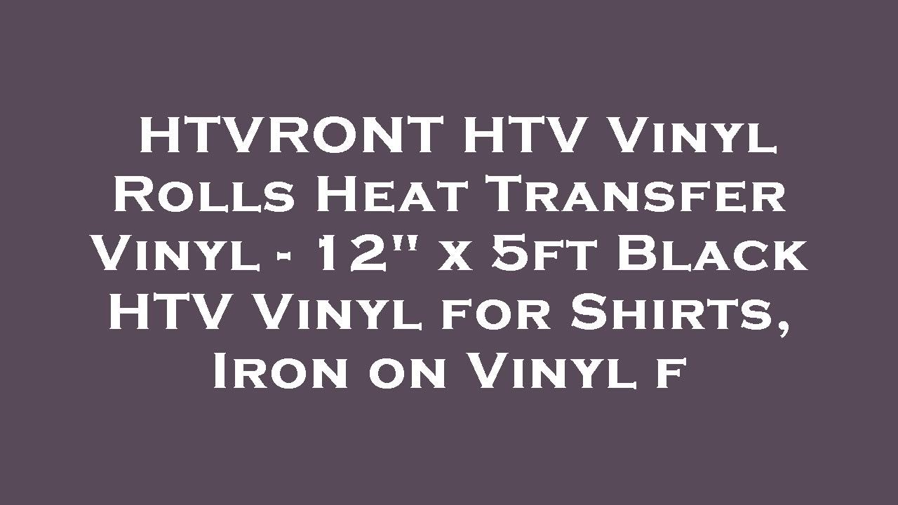 HTVRONT HTV Vinyl Rolls Heat Transfer Vinyl - 12" x 5ft Black HTV Vinyl ...