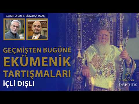 Ekümenik Nedir? Türkiye'de Ekümeniklik Var Mı? Lozan Anlaşması Ne Diyor? | Baskın Oran | Ekopolitik