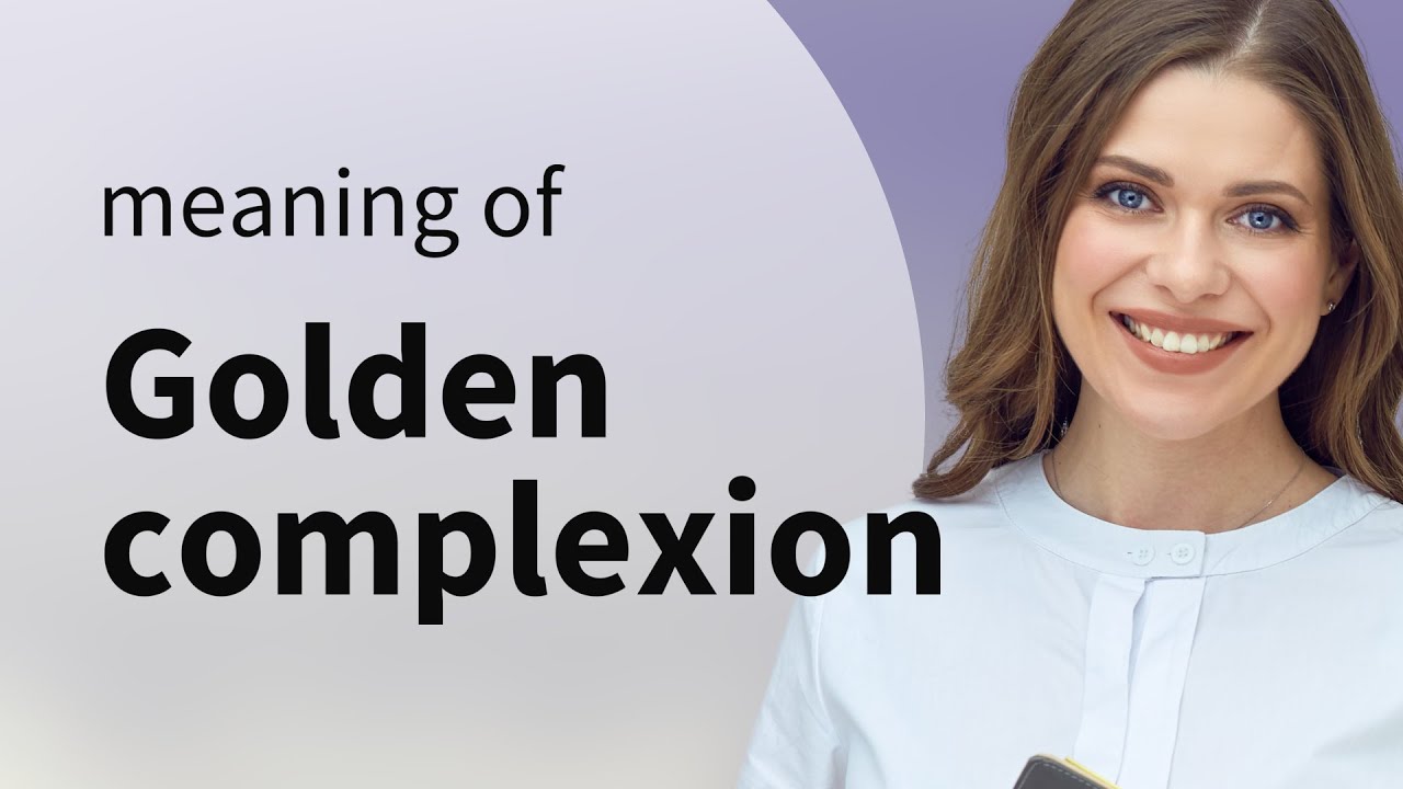 Understanding the Phrase "Golden Complexion" - YouTube