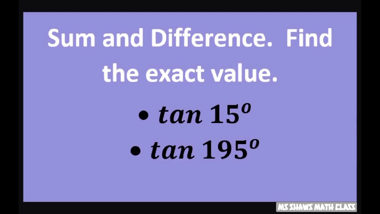 Find The Exact Values For Tan 15 Degrees And Tan 195 Degrees Sum And