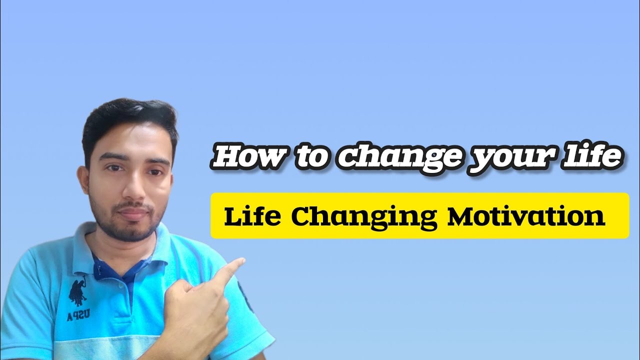 How to change your life | life changing motivation ...