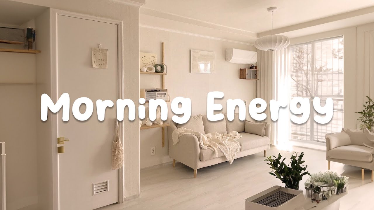Morning Energy 🍀 Positive Feelings and Energy ~ Morning songs for a ...