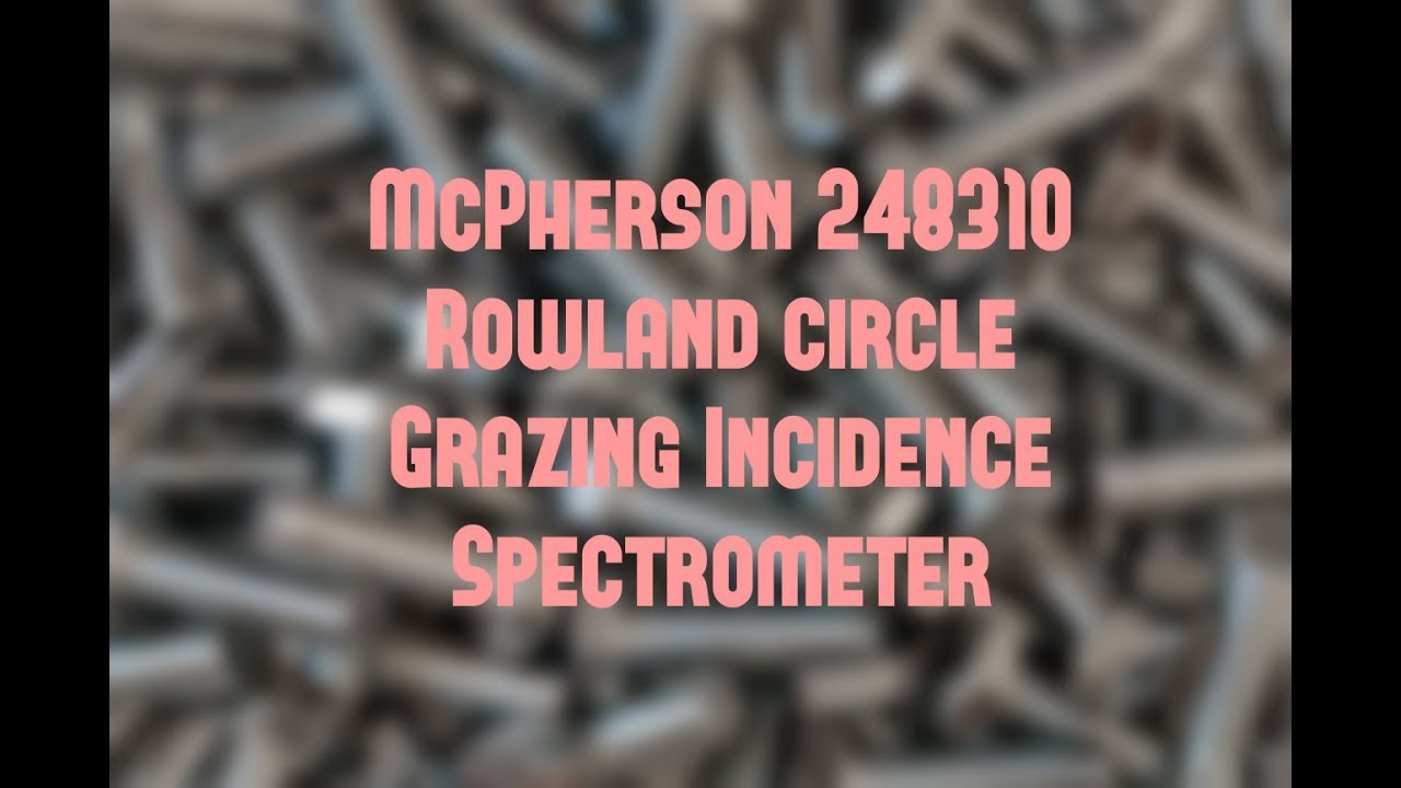 McPherson 248310 Rowland circle Grazing Incidence Spectrometer - YouTube
