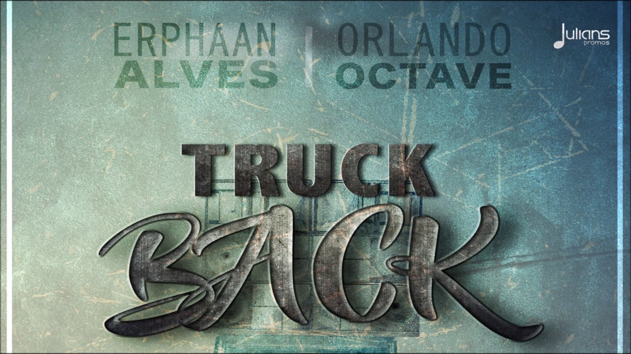 Erphaan Alves & Orlando Octave - Truck Back "2017 Soca" (Trinidad ...