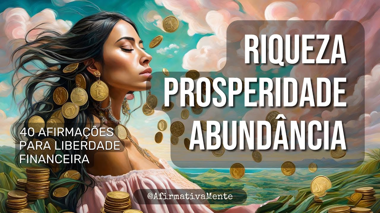Riqueza, Prosperidade, Abundância ֍ Mente Milionária ֍ 40 Afirmações ...