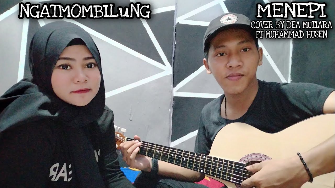 MENEPI - NGATMOMBILUNG (COVER DEA MUTIARA FT MUHAMMAD HUSEN) - YouTube