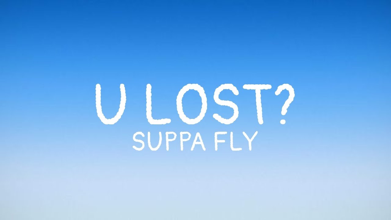 U lost? - SUPAFLY (Lyrics) - YouTube