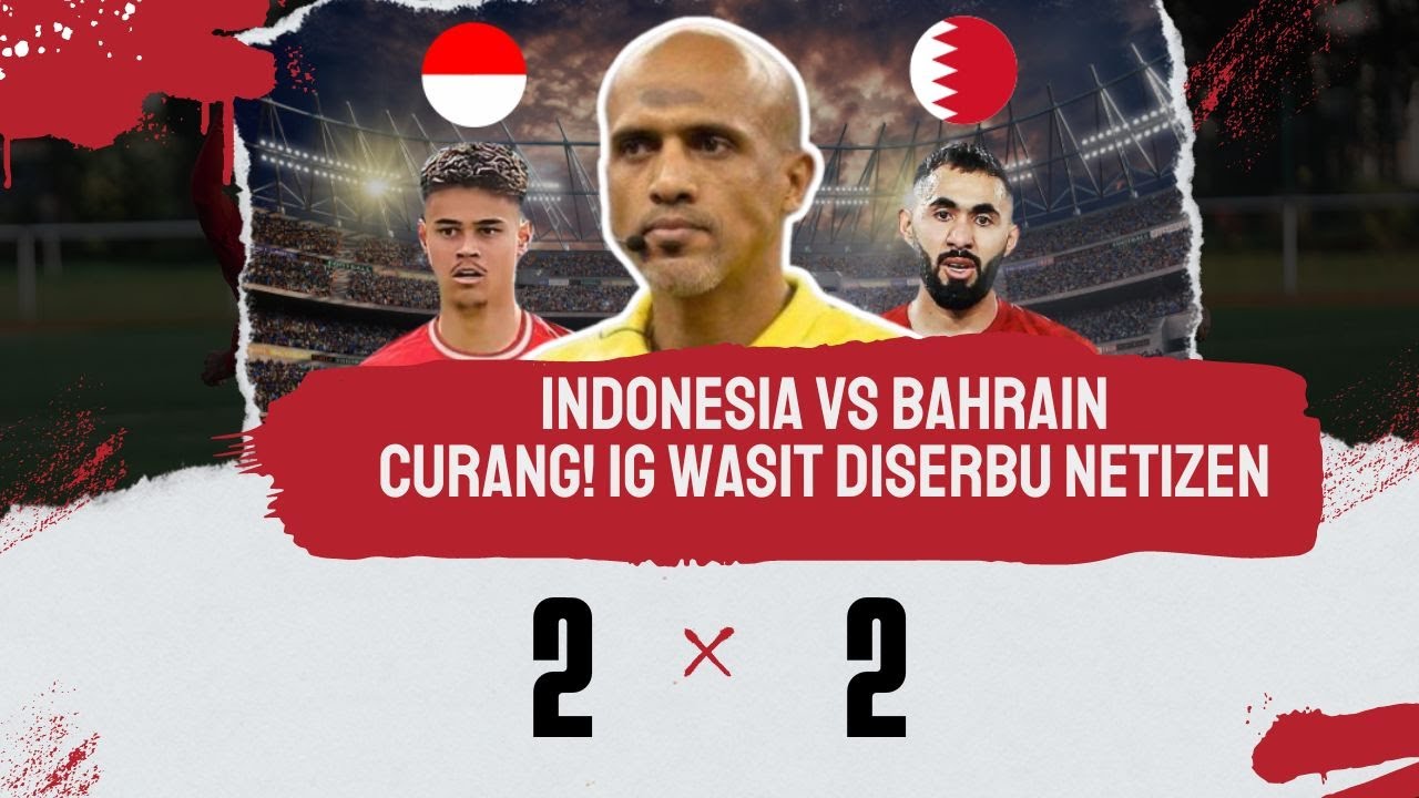 Wasit Indonesia vs Bahrain Kontroversial, Instagram Ahmed Al Kaf ...