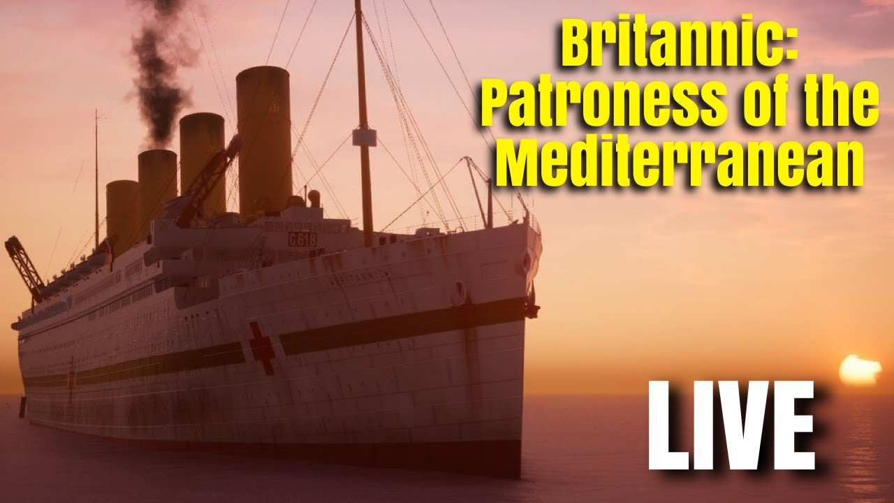 Britannic: Patroness of the Mediterranean - LIVE - - YouTube