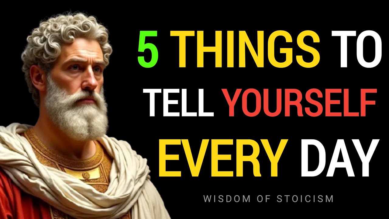 5 Things to Tell Yourself Every Day | WISDOM OF STOICISM - YouTube