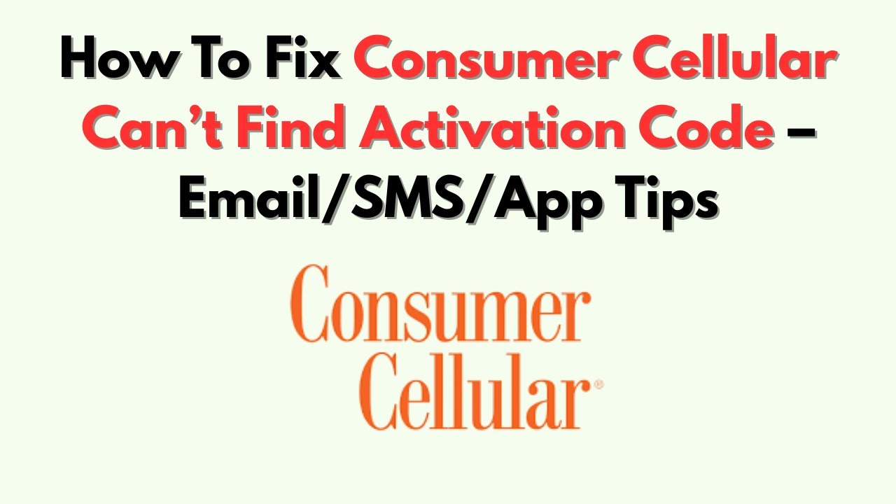 How To Fix Consumer Cellular Can’t Find Activation Code – Email/SMS/App ...