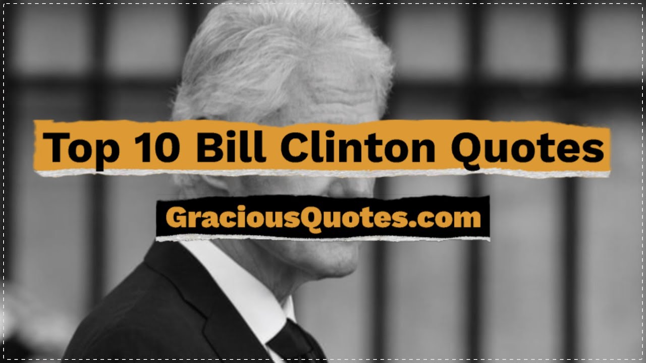 Top 10 Bill Clinton Quotes - Gracious Quotes - YouTube
