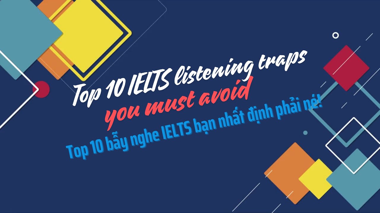 Top 10 IELTS listening traps you must avoid! - 10 bẫy nghe IELTS phổ ...