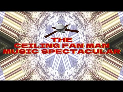 The Ceiling Fan Man Music Spectacular