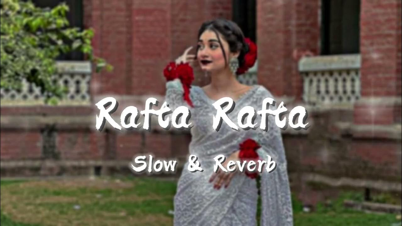 Rafta Rafta | [ Slow & Reverb ) | Full Lofi Song | @Localofisabir - YouTube