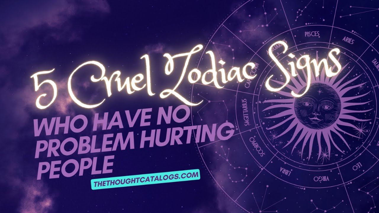 5 Cruel Zodiac Signs Who Have No Problem Hurting People - YouTube