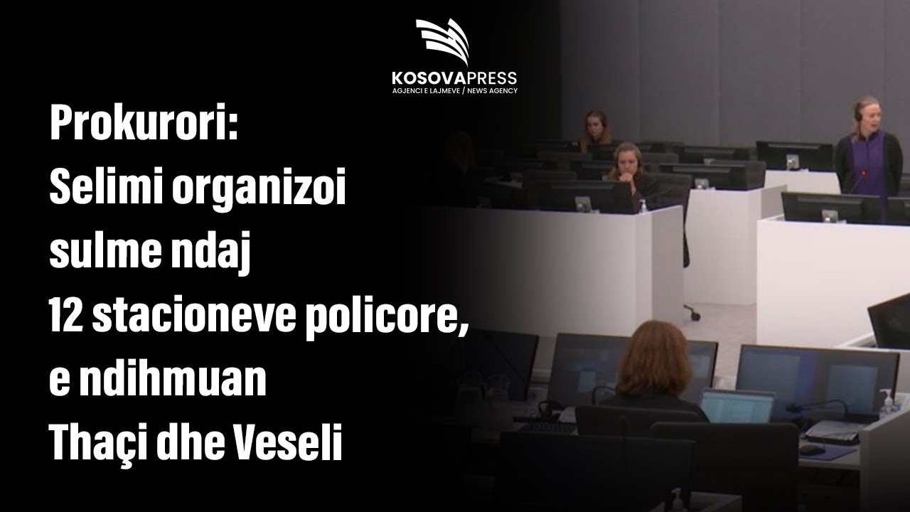 Prokurori: Selimi organizoi sulme ndaj 12 stacioneve policore, e ...
