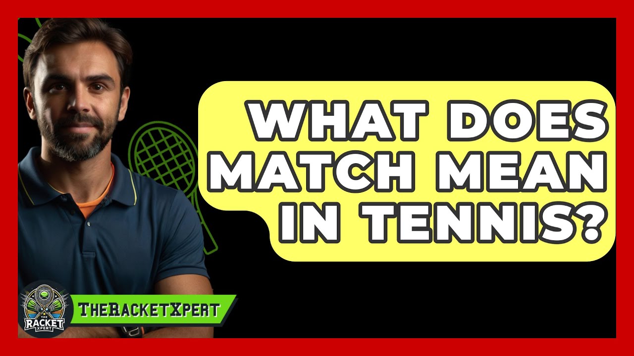 What Does Match Mean In Tennis? - The Racket Xpert - YouTube