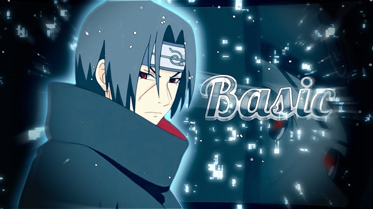 Basic - Uchiha Itachi [AMV/edit]! - YouTube