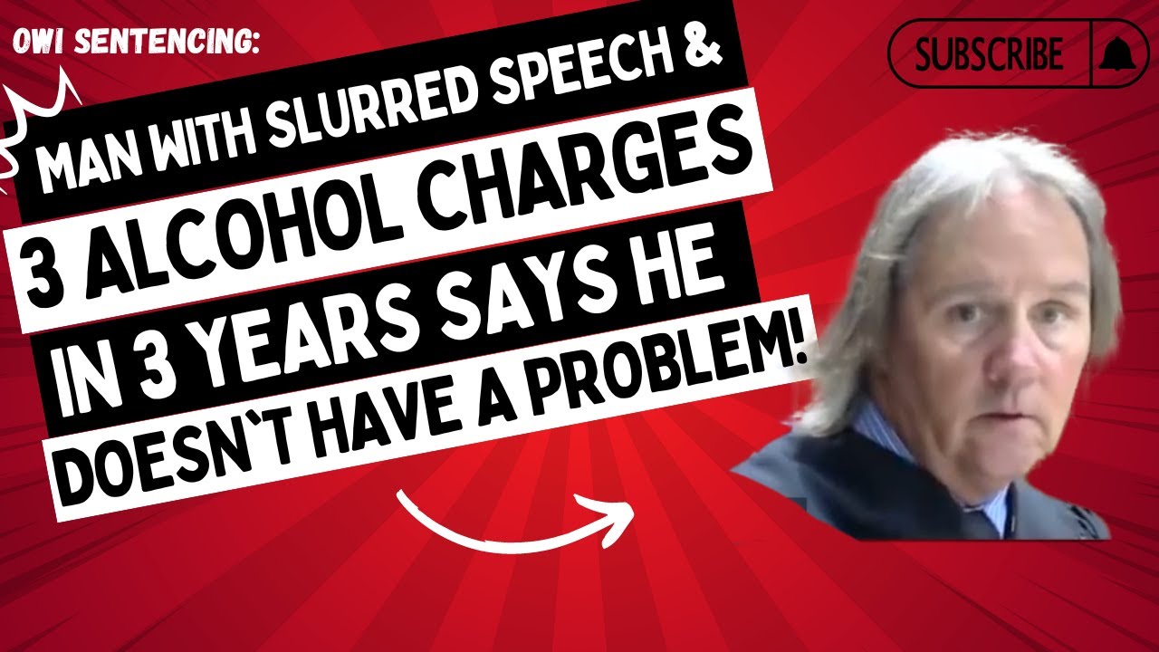OWI Sentencing: Man With Slurred Speech & 3 Charges In 3 Years, Says He ...