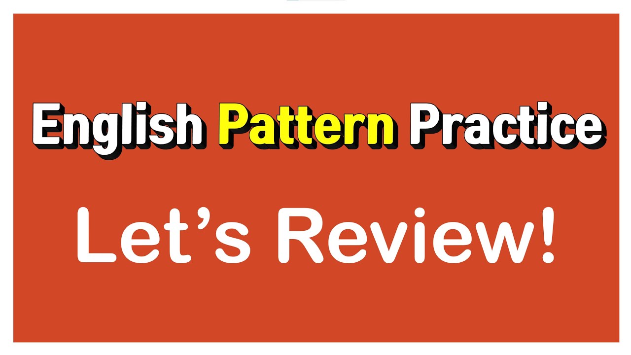 English Pattern Practice - Let’s Review! - YouTube
