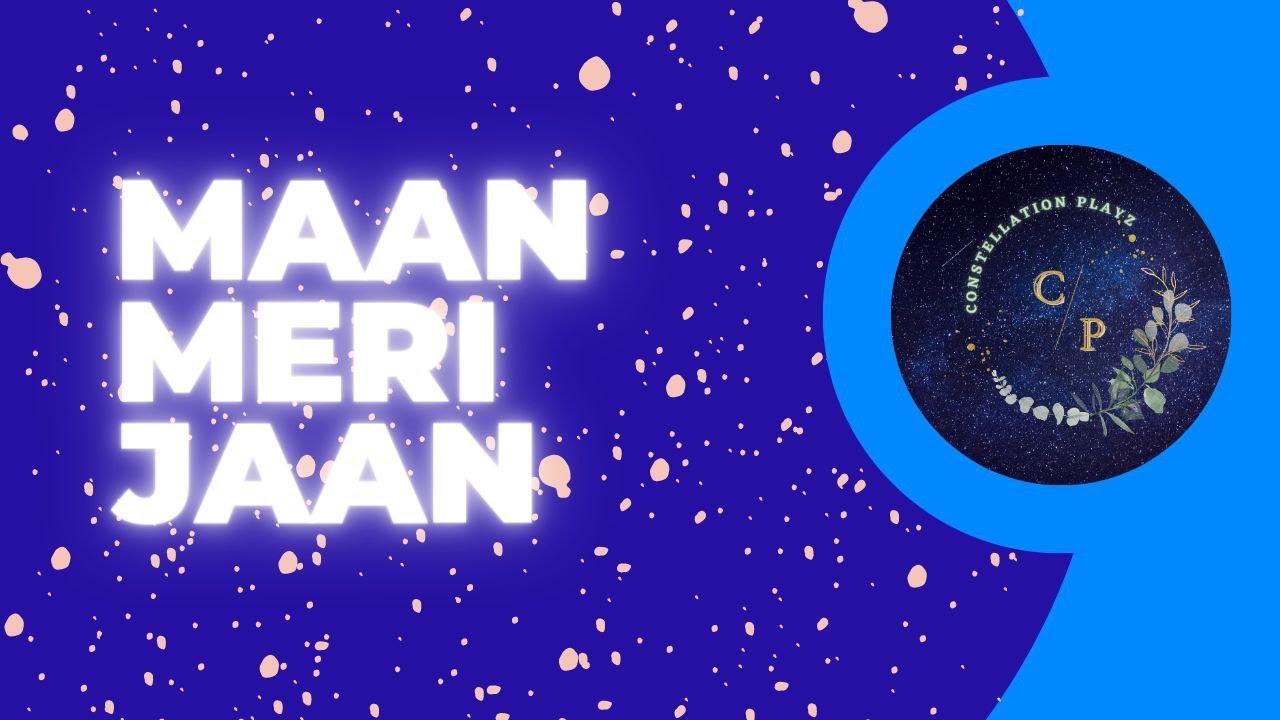 MAAN MERI JAAN | CONSTELLATION PLAYZ | - YouTube
