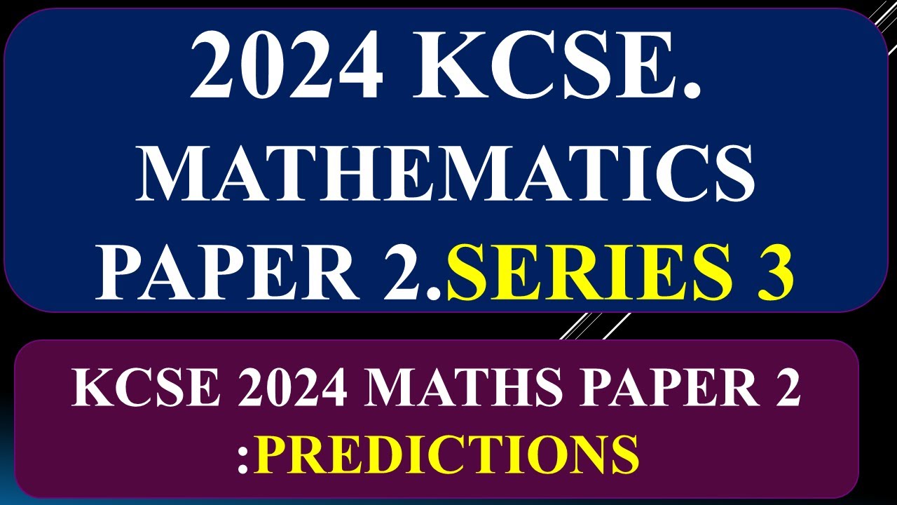 KCSE 2025 MATHEMATICS PAPER 2 PREDICTION SERIES 3 YouTube kcse-2025-mathematics-paper-2-prediction-series-3-youtube