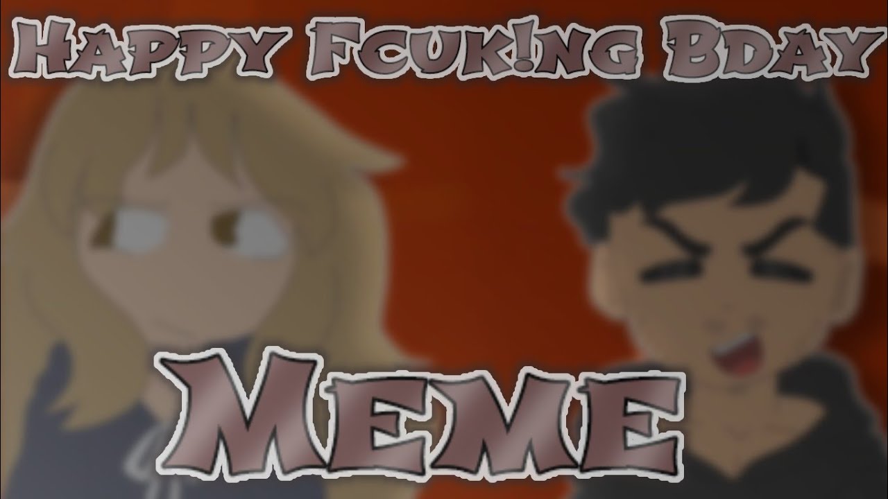 Happy Fcuk!ng Birthday Meme [FlipaClip] (Happy Bday) - YouTube