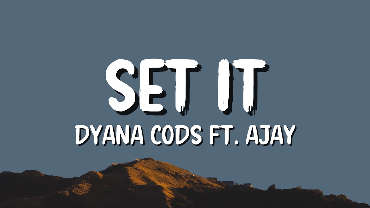SET IT - Dyana Cods ft. Ajay (lyrics) - YouTube
