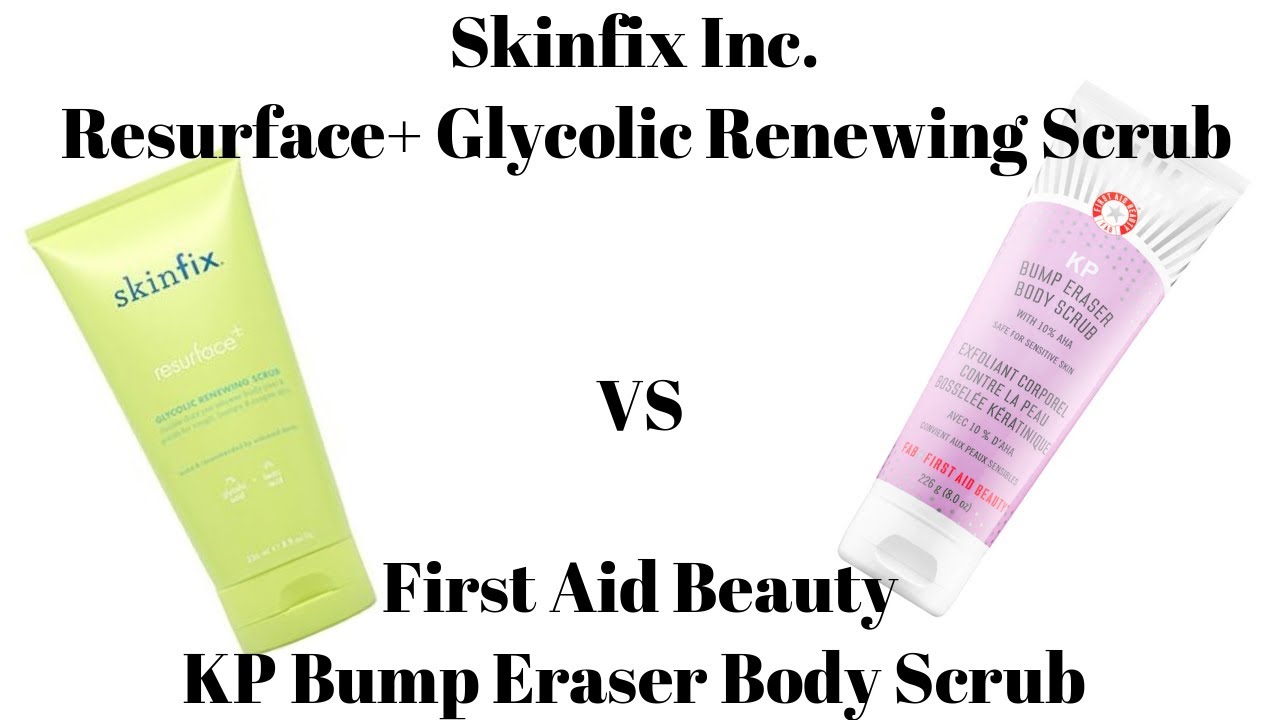 Skinfix Resurface+ Glycolic Renewing Scrub VS First Aid Beauty KP Bump ...