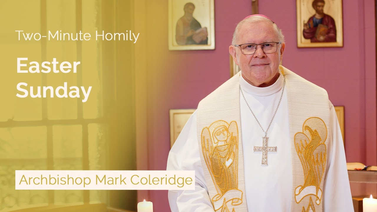 Easter Sunday - Two-Minute Homily: Archbishop Mark Coleridge - YouTube
