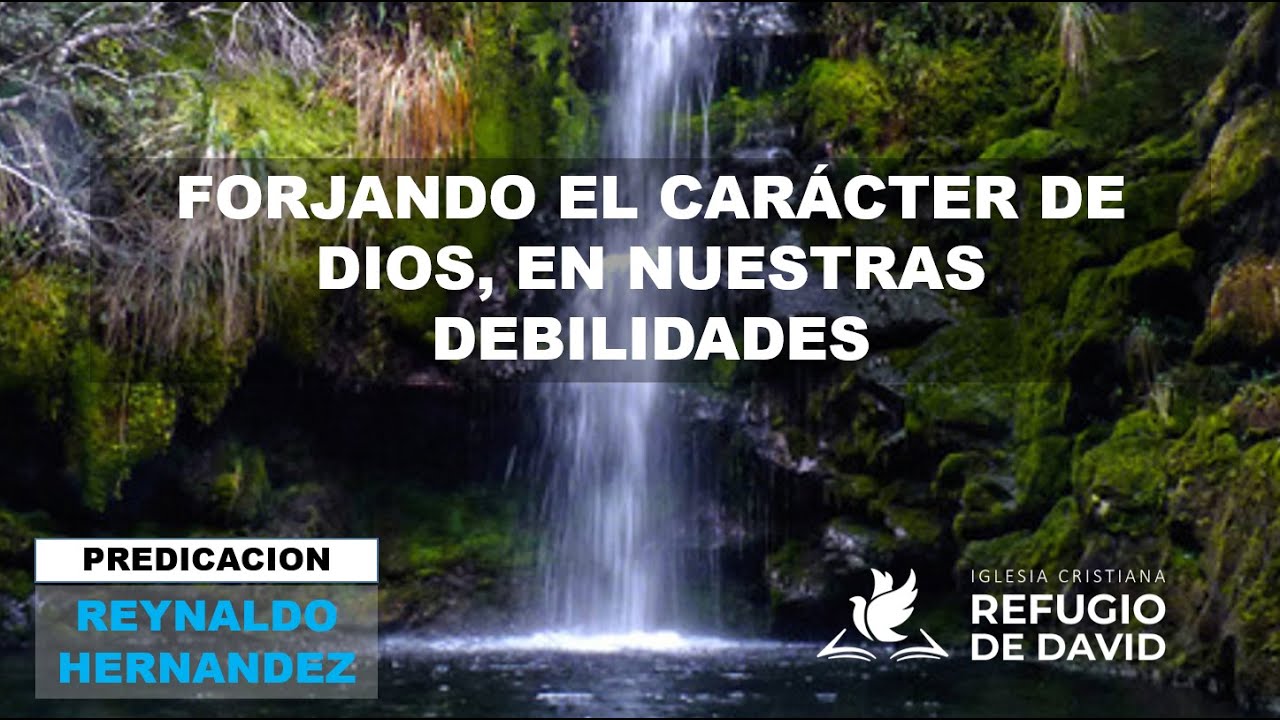 FORJANDO EL CARACTER DE DIOS EN NUESTRAS DEBILIDADES - YouTube
