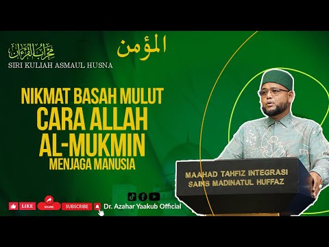 Nikmat Basah Mulut Cara Allah Al-Mukmin Menjaga Manusia - Ustaz Dr. Azahar Yaakub