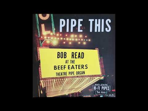 Bob Read – Pipe This: Bob Read At The Beef Eaters Theatre Pipe Organ ...