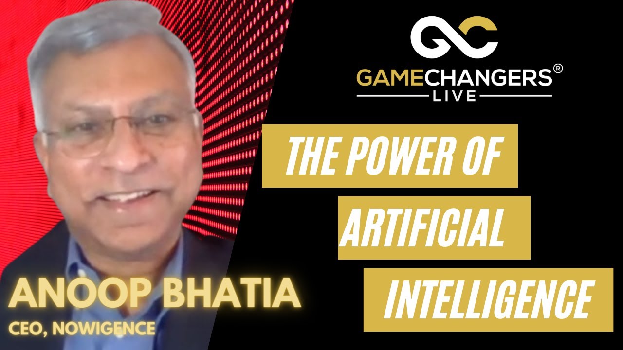 Artificial Intelligence at your fingertips with Nowigence CEO, Anoop Bhatia, on Gamechangers ...