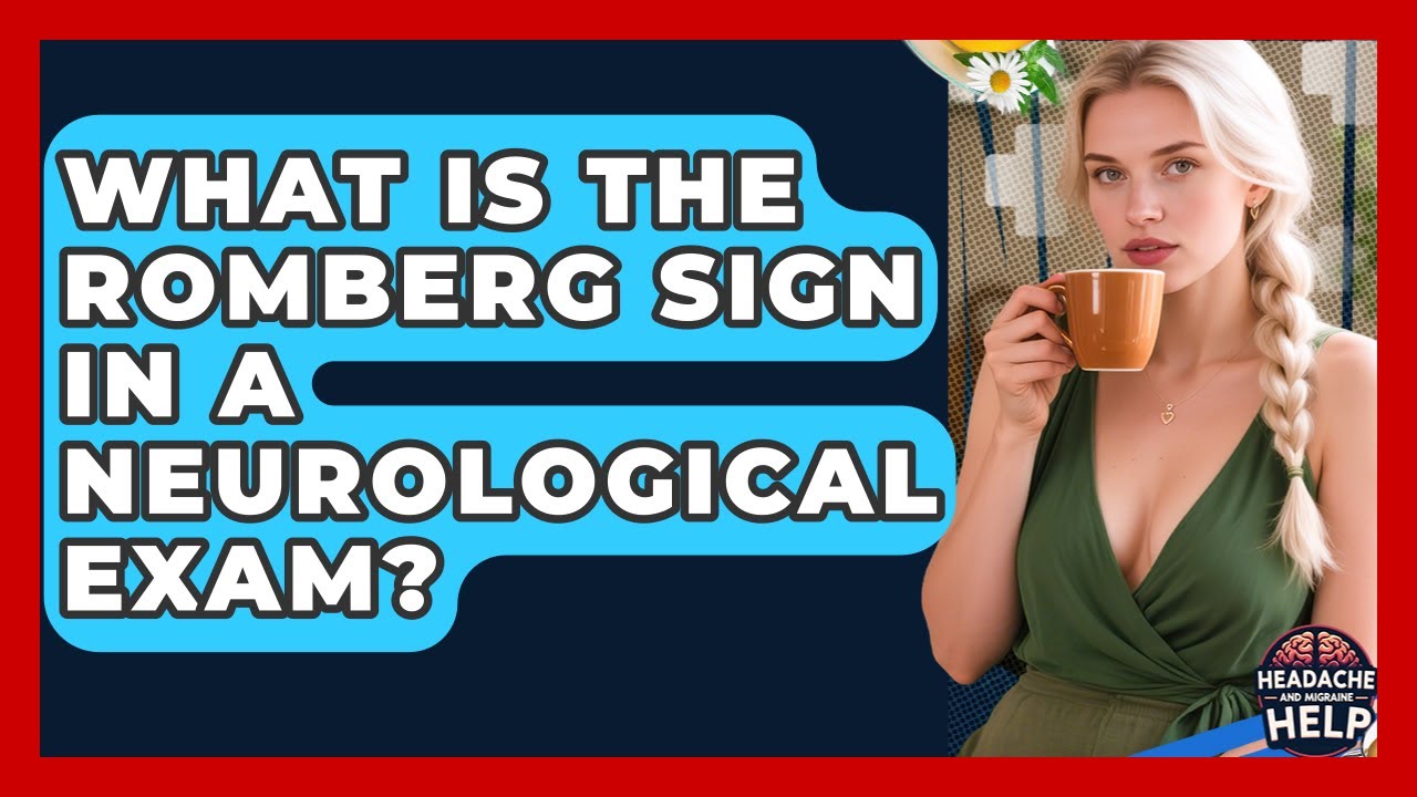 What Is The Romberg Sign In A Neurological Exam? - Headache and ...