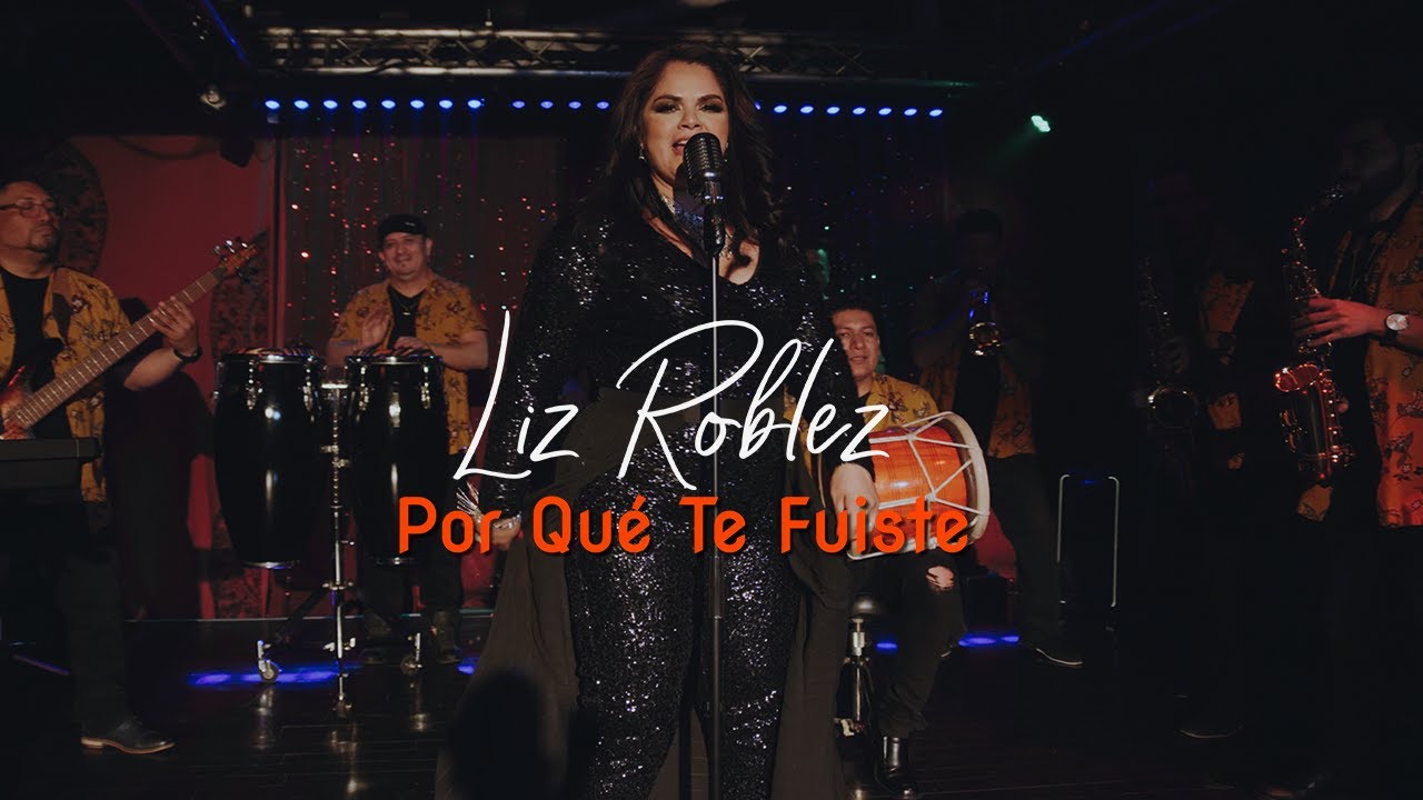Liz Roblez - Por Qué Te Fuiste (Official Music Video)4K - YouTube